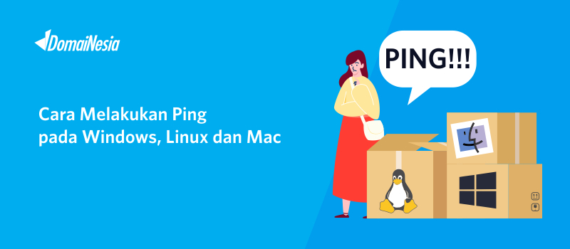 Cara Menggunakan Ping di Windows, Linux dan Mac - DomaiNesia