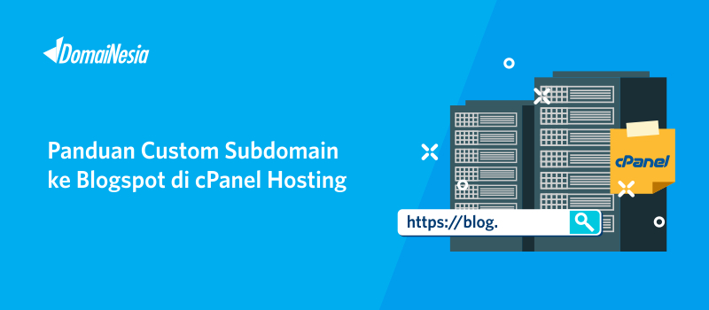 Cara Custom Subdomain ke Blogspot di cPanel Hosting - DomaiNesia