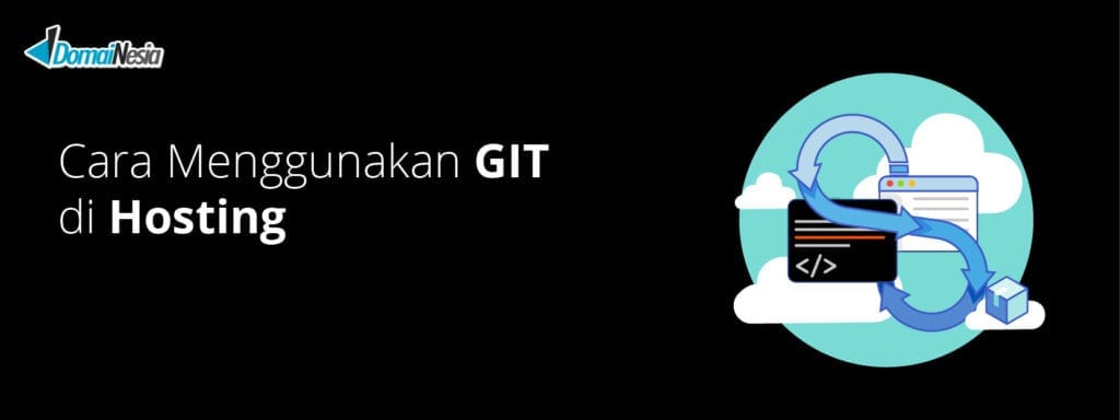 Cara Menggunakan GIT di Hosting Untuk Pemula | DomaiNesia Cara Menggunakan GIT di Hosting Untuk Pemula | DomaiNesia