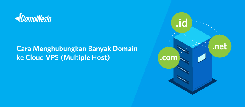 Cara Menghubungkan Banyak Domain ke Cloud VPS (Multiple Host)