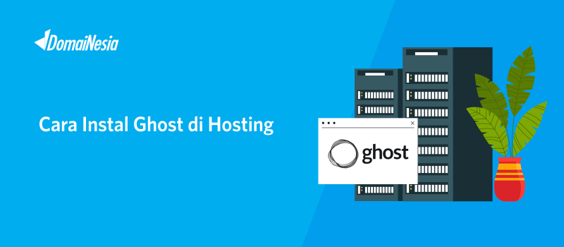 Cara Instal Ghost di Hosting Terbaik Indonesia - DomaiNesia Cara Instal Ghost di Hosting Terbaik Indonesia - DomaiNesia