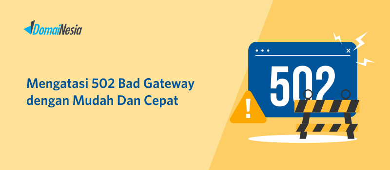 Mengatasi 502 Bad Gateway Dengan Mudah Dan Cepat - DomaiNesia