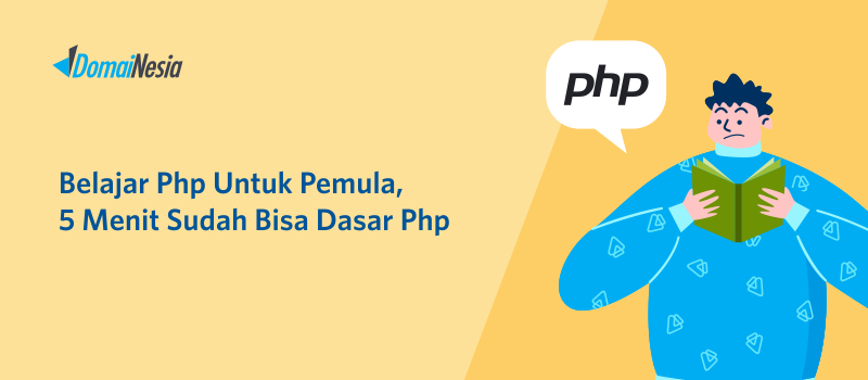 Belajar PHP Untuk Pemula, 5 Menit Sudah Bisa Dasar PHP - DomaiNesia Belajar PHP Untuk Pemula, 5 Menit Sudah Bisa Dasar PHP - DomaiNesia