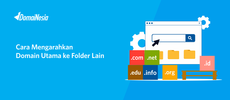 Cara Mengarahkan Domain Utama ke Folder Lain - DomaiNesia