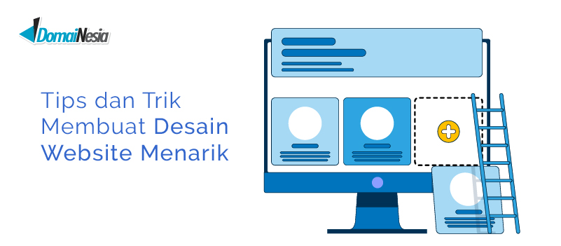 Tips dan Trik Membuat Desain Website Menarik - DomaiNesia Tips dan Trik Membuat Desain Website Menarik - DomaiNesia