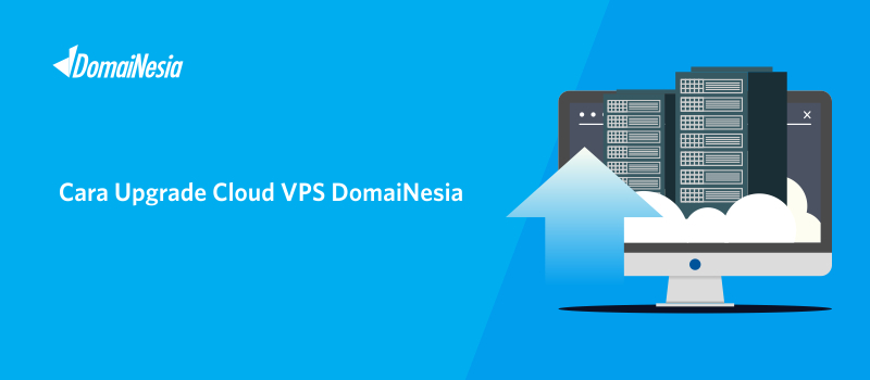 Cara Upgrade Cloud VPS DomaiNesia Murah - DomaiNesia