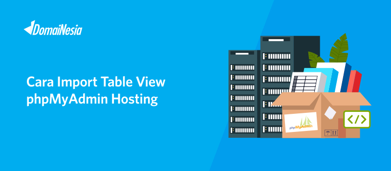 Cara Import Tabel View phpMyAdmin Hosting - DomaiNesia