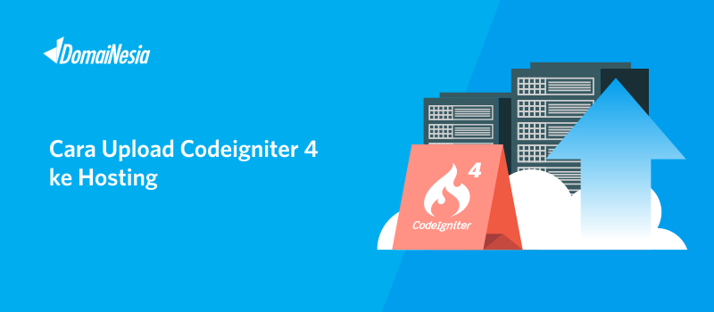 Cara Upload Codeigniter 4 ke Hosting - DomaiNesia