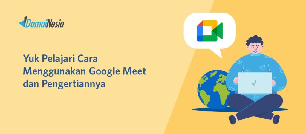 Yuk Pelajari Cara Menggunakan Google Meet Dan Pengertiannya Domainesia