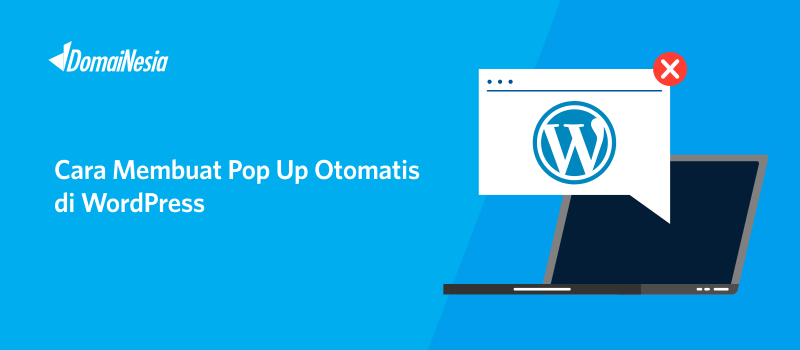 Cara Membuat Pop Up Otomatis di WordPress - DomaiNesia