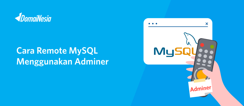 Cara Remote MySQL dengan Adminer - DomaiNesia