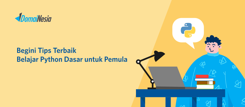 Begini Tips Terbaik Belajar Python Dasar Untuk Pemula - DomaiNesia