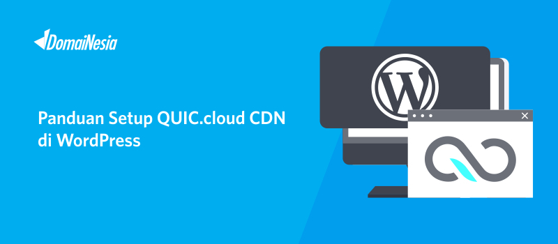 Panduan Setup Quic Cloud CDN di WordPress - DomaiNesia