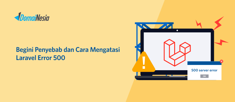 Begini Penyebab dan Cara Mengatasi Laravel Error 500 - DomaiNesia