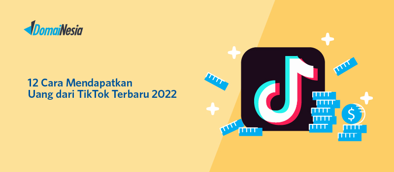 12 Cara Mendapatkan Uang dari TikTok Terbaru 2022 - DomaiNesia