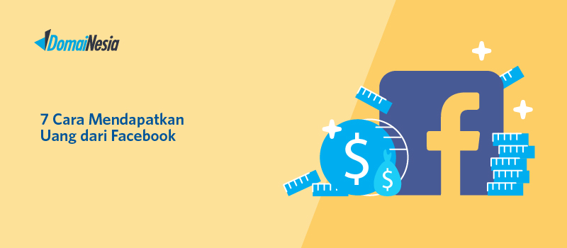 7 Cara Mendapatkan Uang dari Facebook - DomaiNesia