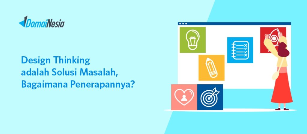 Design Thinking adalah Solusi Masalah, Bagaimana Penerapannya? - DomaiNesia