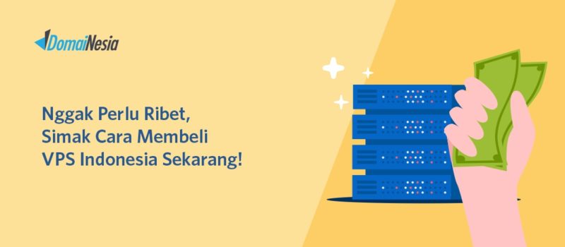 Nggak Perlu Ribet Simak Cara Membeli Vps Indonesia Sekarang Domainesia