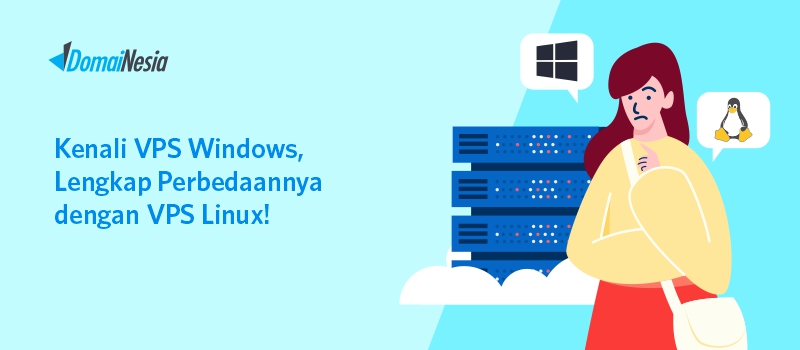 Kenali VPS Windows, Lengkap Perbedaanya dengan VPS Linux! - DomaiNesia
