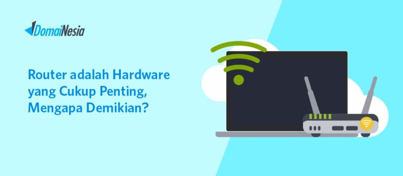 Router adalah Hardware yang Cukup Penting, Mengapa Demikian? - DomaiNesia