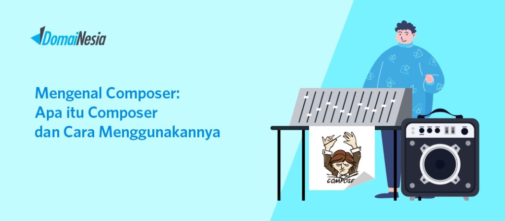 Mengenal Composer: Apa itu Composer dan Cara Menggunakannya - DomaiNesia