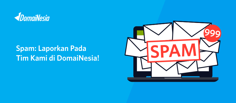 Website Terkena Spam? Lapor Saja ke DomaiNesia