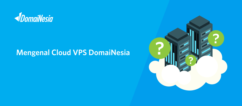 Apa itu Cloud VPS DomaiNesia (VPS Indonesia)