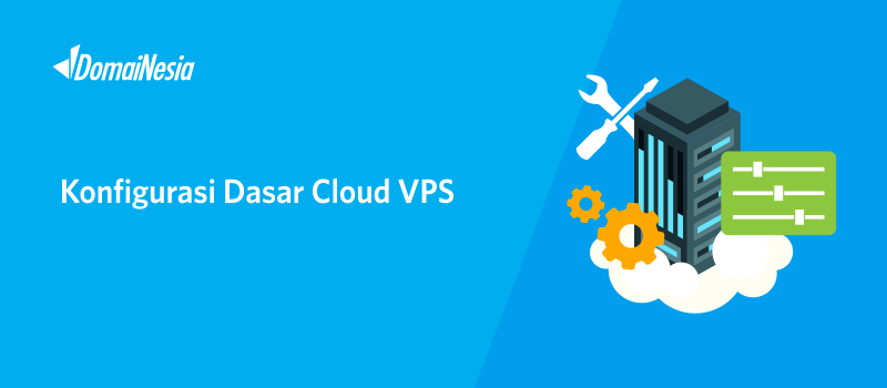 Konfigurasi Dasar Cloud VPS Cocok Untuk Pemula