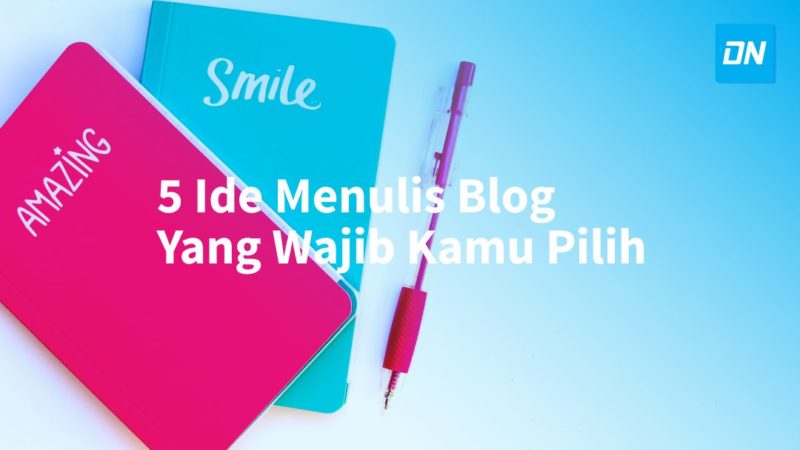 5 Ide Menulis Blog Yang Wajib Kamu Pilih Agar Banyak Pengunjung