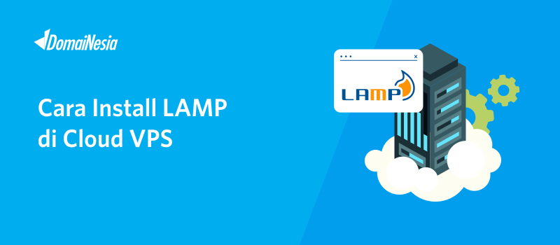 Cara Install LAMP di Cloud VPS Murah Indonesia Terbaik