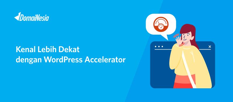 Apa itu WordPress Accelerator - Agar Website Cepat - DomaiNesia
