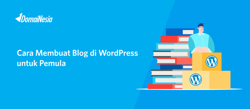 Cara Membuat Blog di Wordpress Mudah Untuk Pemula - DomaiNesia