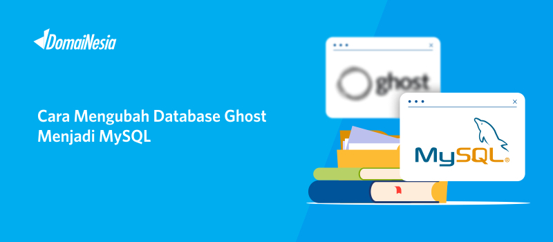 Cara Mengubah Database Ghost Menjadi MySQL - DomaiNesia