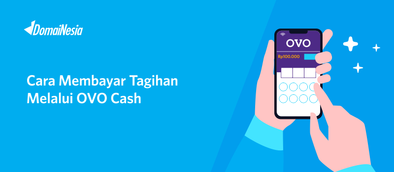 Cara Membayar Tagihan Melalui OVO Cash - DomaiNesia