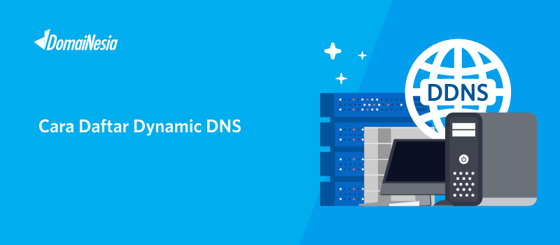 Cara Daftar Dynamic DNS dengan Mudah - DomaiNesia