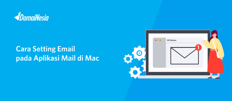 Cara Cara Setting Email pada Aplikasi Mail di Mac Mudah - DomaiNesia