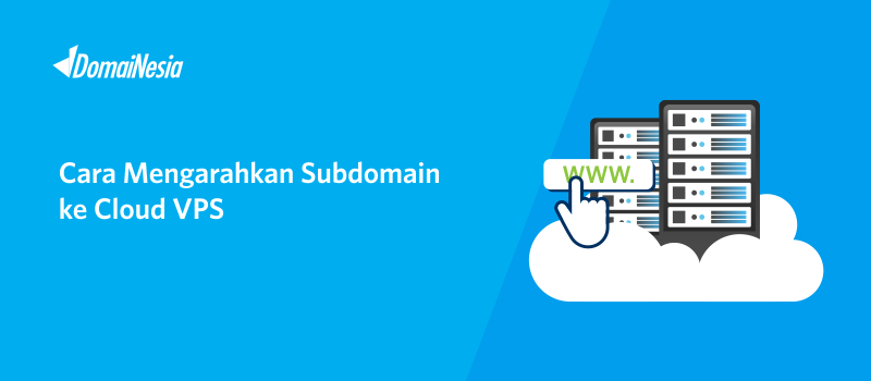 Cara Mengarahkan Subdomain ke Cloud VPS - DomaiNesia