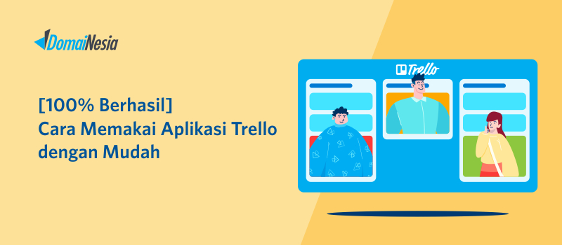 Apa itu Trello dan Cara Memakai Aplikasi Trello