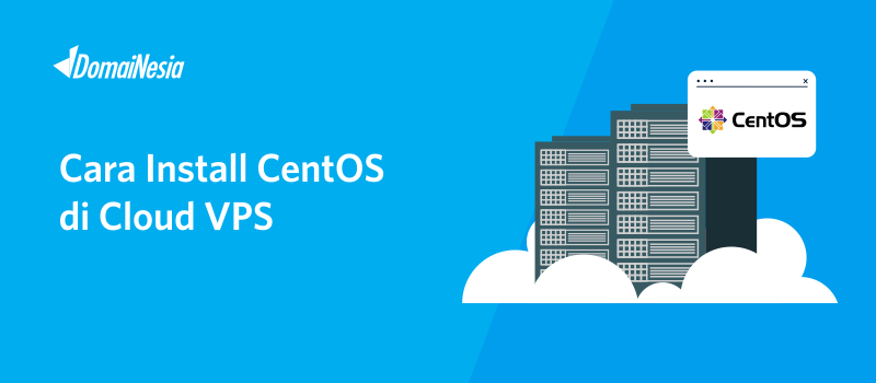 Cara Install CentOS di Cloud VPS - DomaiNesia