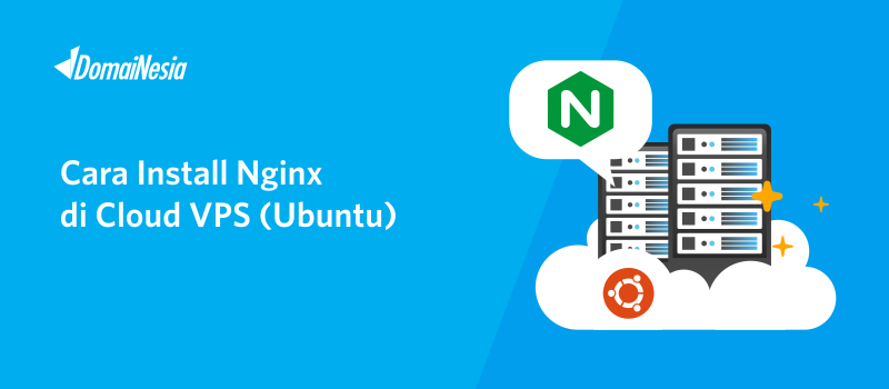 Cara Install Nginx di Ubuntu (Cloud VPS) - DomaiNesia Cara Install Nginx di Ubuntu (Cloud VPS) - DomaiNesia