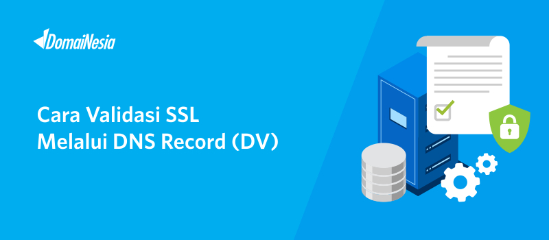 Cara Validasi SSL Melalui DNS Record (DV) - DomaiNesia