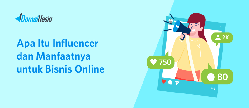 Apa Itu Influencer Dan Manfaatnya Untuk Bisnis Online Domainesia