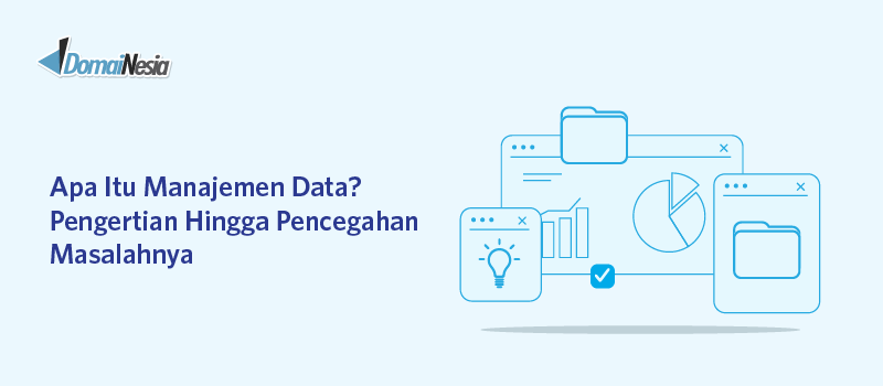 Apa Itu Manajemen Data? Pengertian Hingga Pencegahan Masalah