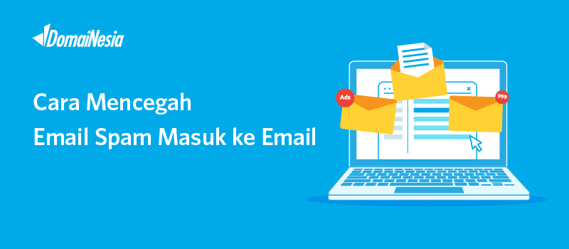 Cara Mencegah Email Spam Masuk Ke Email - DomaiNesia