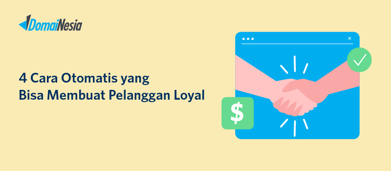 4 Cara Otomatis yang Bisa Membuat Pelanggan Loyal