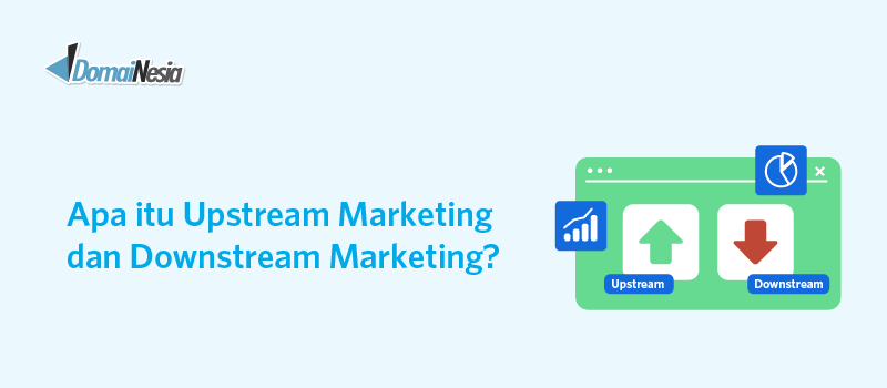 Apa itu Upstream Marketing dan Downstream Marketing?
