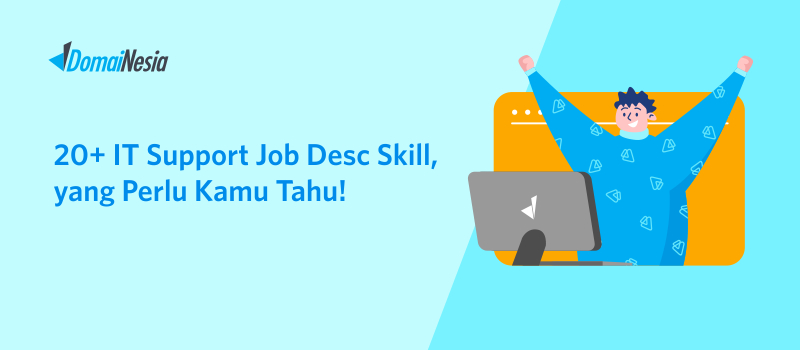 Job Desc IT Support, Skill Apa Saja yang Harus Dipelajari