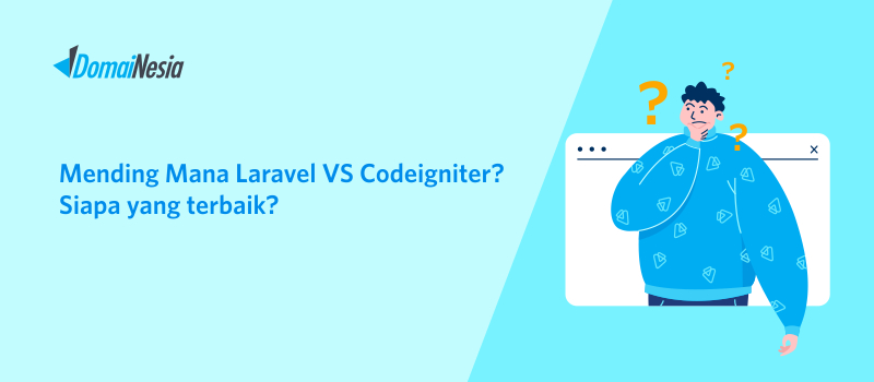 Mending Mana Laravel VS Codeigniter? Siapa yang terbaik?
