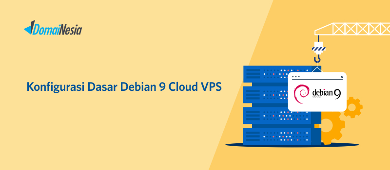 10 Dasar Konfigurasi Debian 9 di Cloud VPS
