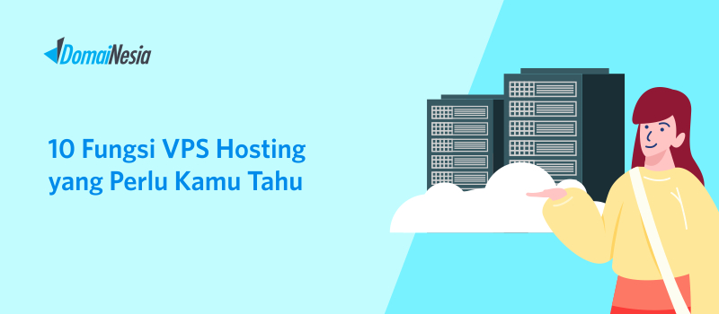 10 Fungsi VPS Hosting yang Perlu Kamu Tahu